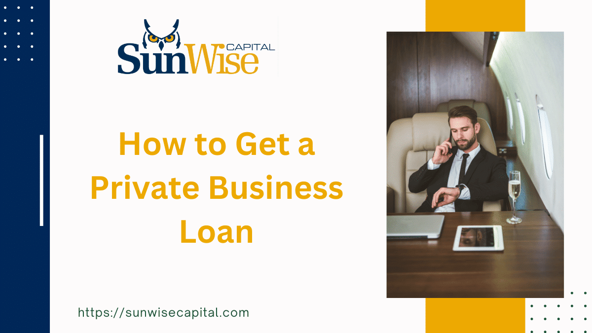 How To Get A Private Business Loan: 7 Best Financing Ideas