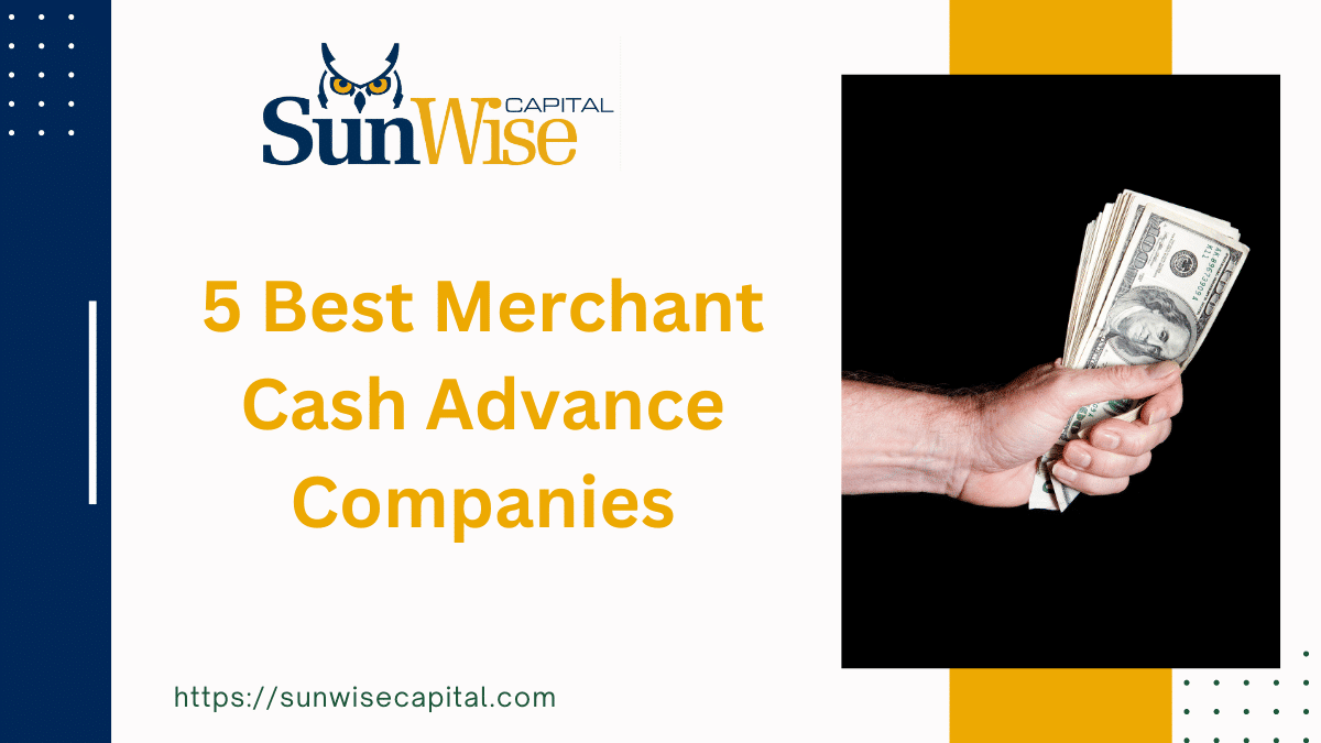 Guide To Choosing 5 Best Merchant Cash Advance Companies